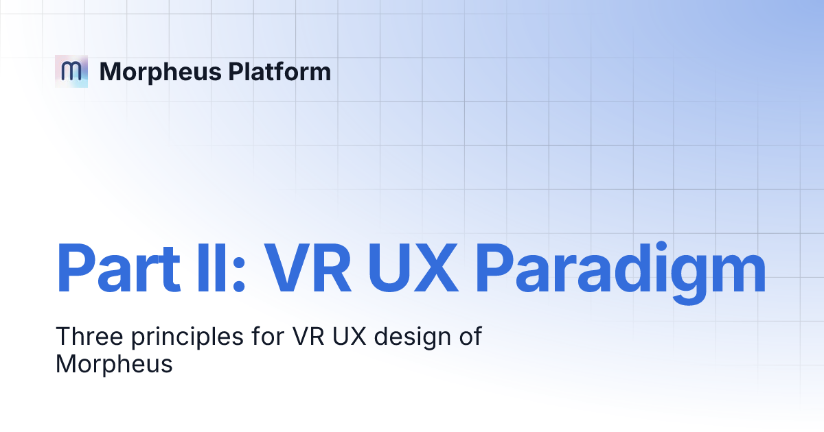 Part II: VR UX Paradigm | Morpheus Platform